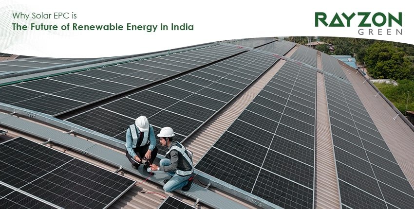 Why Solar EPC is the Future of Renewable Energy
